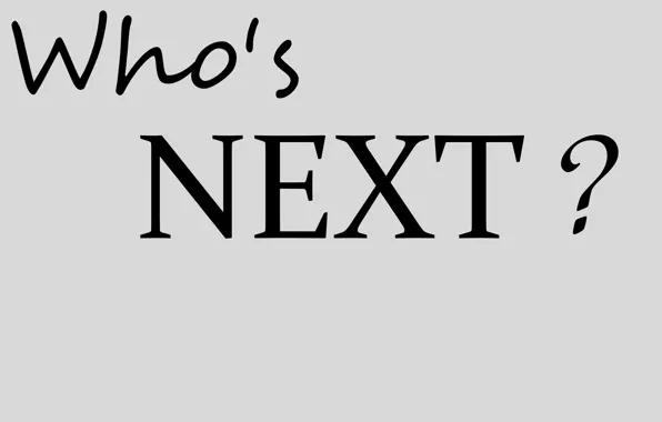 Wallpaper background, the inscription, Desk, Who's next? for mobile and ...
